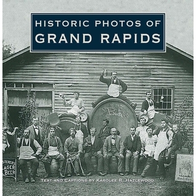 预订 Historic Photos of Grand Rapids 大急流城的历史照片: 9781684420285
