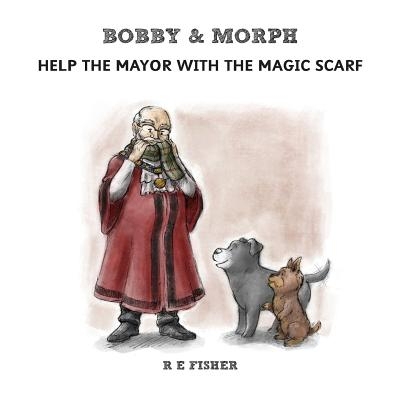 预订 Bobby & Morph: Help the Mayor with the Magic Scarf: 9781912014927