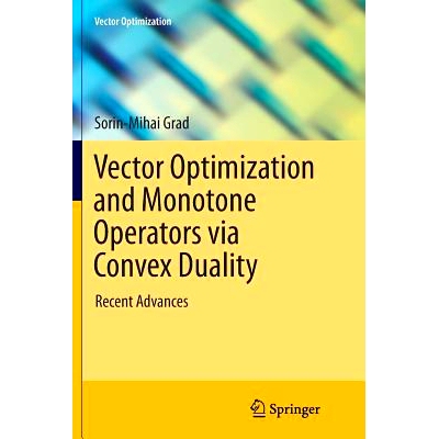 预订 Vector Optimization and Monotone Operators via Convex Duality: Recent Advances: 9783319361901
