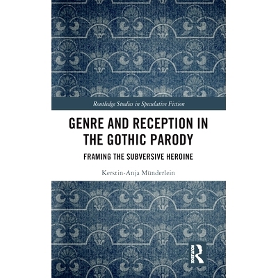 预订 Genre and Reception in the Gothic Parody: Framing the Subversive Heroine 哥特式模仿中的流派与接受：塑造颠覆式女主角