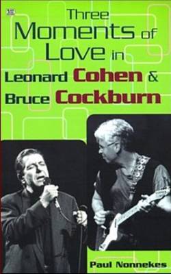【预订】Three Moments of Love in Leonard Cohen and Bruce Cockburn 9781551641768
