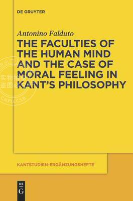 预售 按需印刷 The Faculties of the Human Mind and the Case of Moral Feeling in Kant’s Philosophy