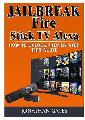 预售 按需印刷 Jailbreak Fire Stick TV Alexa How to Unlock Step by Step Tips Guide