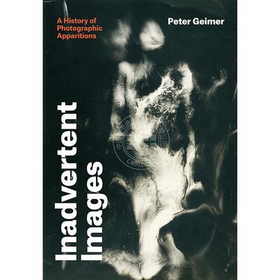 无心之作：摄影幻影的历史 英文原版 Inadvertent Images – A History of Photographic Apparitions