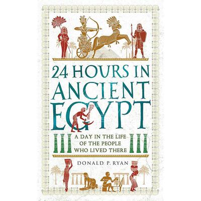 现货 古埃及的24小时 生活在古埃及的人们的一天 Donald P. Ryan 英文原版 24 Hours in Ancient Egypt