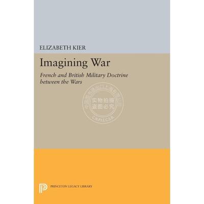 【预售 按需印刷】Imagining War战争想象：法国与英国在战争之间的军事学说 重印版（精装） 英文原版 普林斯顿出版社