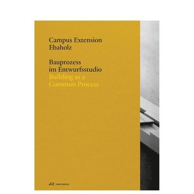 【预售】埃巴霍尔兹校园扩建：作为共同进程的建筑 Campus Extension Ebaholz : 原版英文建筑设计图书书籍