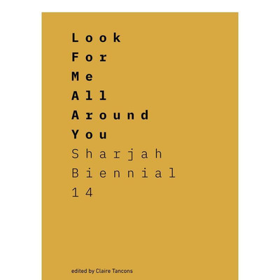 【现货】在你周围找我:沙迦双年展14:离开回音室 Look for Me All Around You: Sharjah Biennial 14... 原版英文艺术画册画集图书