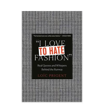 【预售】我爱恨时尚 I Love to Hate Fashion: Real Quotes and Whispers Behind the Runway 原版英文时尚图书