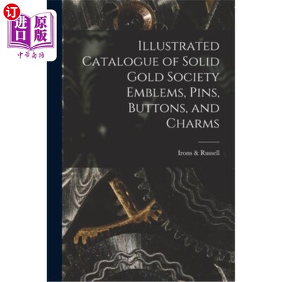 海外直订Illustrated Catalogue of Solid Gold Society Emblems, Pins, Buttons, 图解目录的纯金社会标志，别针，纽扣