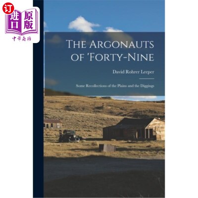 海外直订The Argonauts of 'forty-Nine: Some Recollections of the Plains and the Diggings 49年的阿尔戈英雄:关于平原和