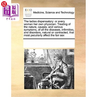 海外直订医药图书The Ladies Dispensatory: Or Every Woman Her Own Physician. Treating of the Natur 妇女诊所:或每个女