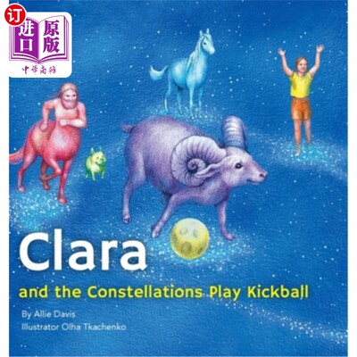 海外直订Clara and the Constellations Play Kickball: A Picture Book Adventure with the Mo 克拉拉和星座玩踢球：与月亮