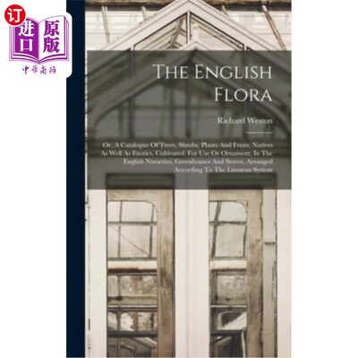 海外直订The English Flora: Or, A Catalogue Of Trees, Shrubs, Plants And Fruits, Natives  英国植物:或，目录的树木，