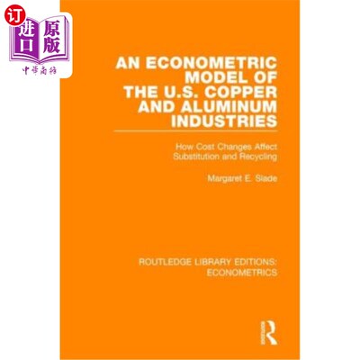 海外直订An Econometric Model of the U.S. Copper and Aluminum Industries: How Cost Change 美国铜和铝工业的计量经济模