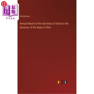 海外直订Annual Report of the Secretary of State to the Governor of the State of Ohio 国务卿给俄亥俄州州长的年度报告