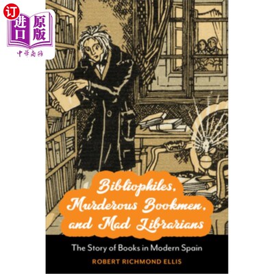 海外直订Bibliophiles, Murderous Bookmen, and Mad Librarians: The Story of Books in Moder 爱书人、凶残的书商和疯狂的