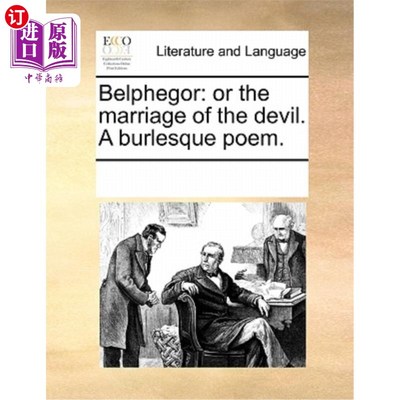 海外直订Belphegor: Or the Marriage of the Devil. a Burlesque Poem. 贝尔菲戈:或者是魔鬼的婚姻。一首滑稽诗