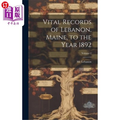 海外直订Vital Records of Lebanon, Maine, to the Year 1892; Volume 2 《缅因州黎巴嫩生命记录》，至1892年；卷2