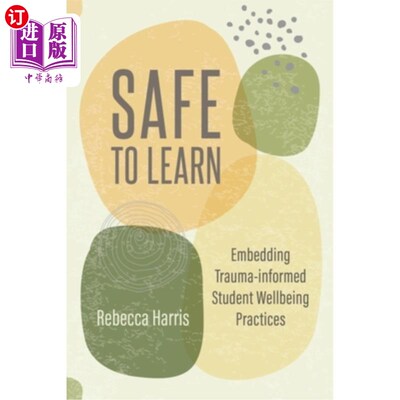 海外直订Safe to Learn: Embedding Trauma-Informed Student Wellbeing Practices 安全学习：嵌入创伤知情的学生福利实践