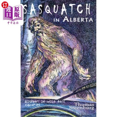 海外直订Sasquatch in Alberta: Bigfoot in Wild Rose Country 艾伯塔省的大脚野草：野生玫瑰国的大脚野草
