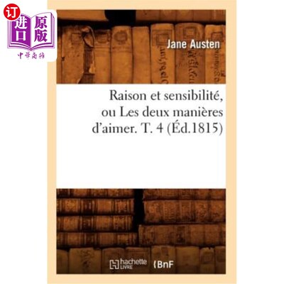 海外直订法语 Raison Et Sensibilité, Ou Les Deux Manières d'Aimer. T. 4 (éd.1815) 理性和敏感，或者两种爱的方式。第四