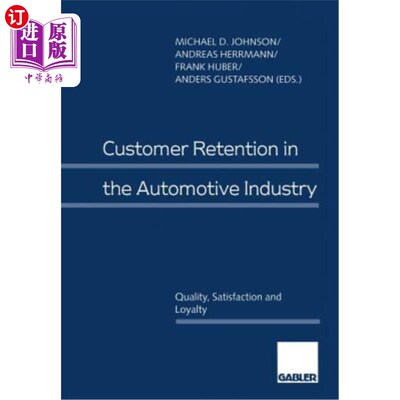 海外直订Customer Retention in the Automotive Industry: Quality, Satisfaction and Loyalty 汽车行业的客户保留:质量、