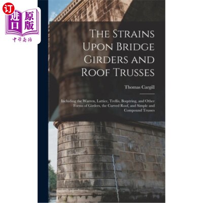 海外直订The Strains Upon Bridge Girders and Roof Trusses: Including the Warren, Lattice, 桥梁大梁和屋顶桁架的张力: