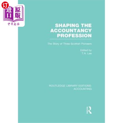 海外直订Shaping the Accountancy Profession (Rle Accounting): The Story of Three Scottish 塑造会计职业（Rle会计）：