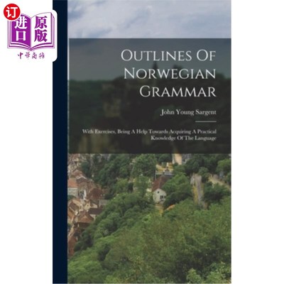 海外直订Outlines Of Norwegian Grammar: With Exercises, Being A Help Towards Acquiring A  挪威语语法大纲:练习，有助