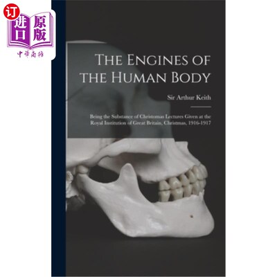 海外直订The Engines of the Human Body; Being the Substance of Christomas Lectures Given  人体的引擎;《作为英国皇家
