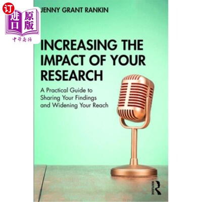 海外直订Increasing the Impact of Your Research: A Practical Guide to Sharing Your Findin 增加你的研究的影响:分享你