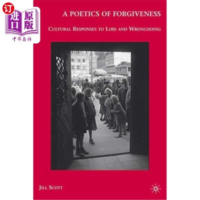 海外直订A Poetics of Forgiveness: Cultural Responses to Loss and Wrongdoing 宽恕的诗学:对损失和错误行为的文化反应