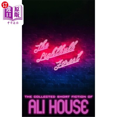 海外直订The Lightbulb Forest: The Collected Short Fiction of Ali House 电灯泡森林:阿里·豪斯短篇小说集
