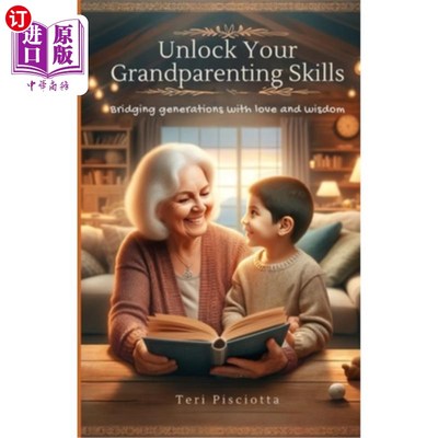 海外直订Unlock Your Grandparenting Skills: Bridging Generations with Love and Wisdom 解锁你的祖父母技能：用爱和智慧