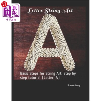 海外直订Letter String Art: Basic Steps for String Art: Step by step tutorial (Letter: A) 字母字符串艺术：字符串艺术