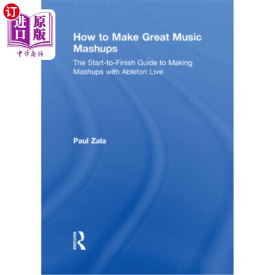 海外直订How to Make Great Music Mashups: The Start-To-Finish Guide to Making Mashups wit 如何制作伟大的音乐混搭:开