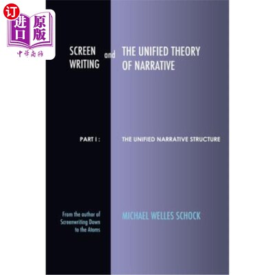 海外直订Screenwriting and The Unified Theory of Narrative: Part I - The Unified Narrativ 编剧与统一叙事理论:第一部