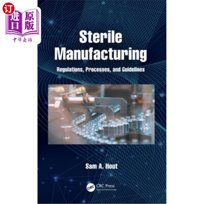 海外直订Sterile Manufacturing: Regulations, Processes, and Guidelines 无菌生产:法规，流程和指南