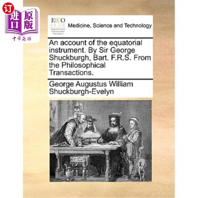 海外直订医药图书An Account of the Equatorial Instrument. by Sir George Shuckburgh, Bart. F.R.S.  赤道仪的记录。乔治