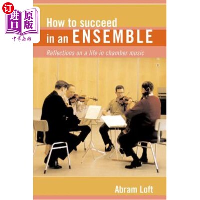 海外直订How to Succeed in an Ensemble: Reflections on a Life in Chamber Music 如何在合奏中获得成功：室内乐生活的思