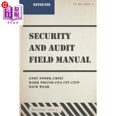 海外直订NetSuite Security and Audit Field Manual: 2020.1 NetSuite安全与审计现场手册:2020.1