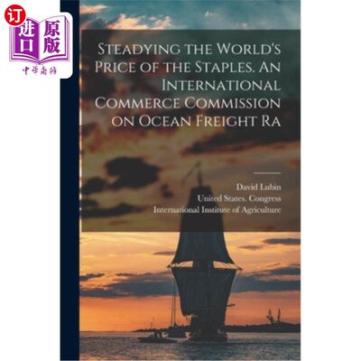 海外直订Steadying the World's Price of the Staples. An International Commerce Commission 稳定世界主食价格。国际海运