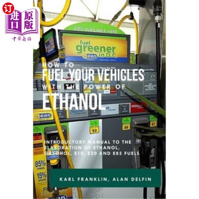 海外直订How to Fuel Your Vehicles with the Power of Ethanol: Introductory Manual to the