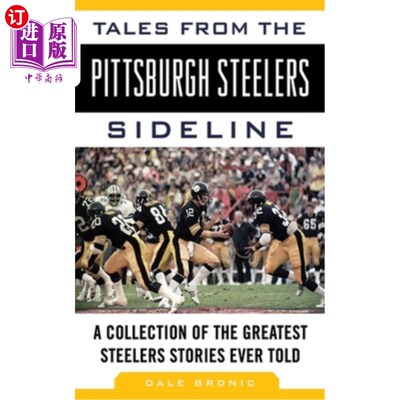 海外直订Tales from the Pittsburgh Steelers Sideline: A Collection of the Greatest Steele 来自匹兹堡钢人队边线的故事