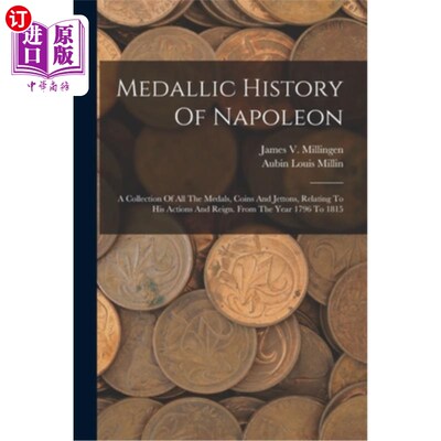 海外直订Medallic History Of Napoleon: A Collection Of All The Medals, Coins And Jettons, 拿破仑的勋章历史:收集所有