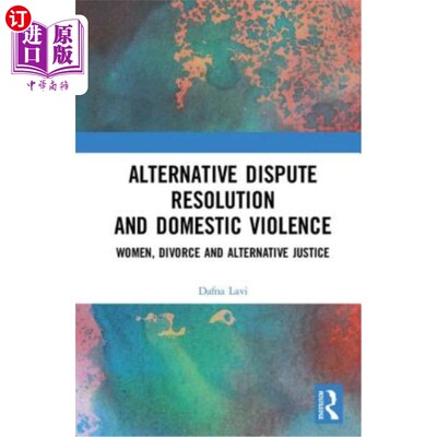 海外直订Alternative Dispute Resolution and Domestic Violence: Women, Divorce and Alterna 替代性争议解决和家庭暴力: