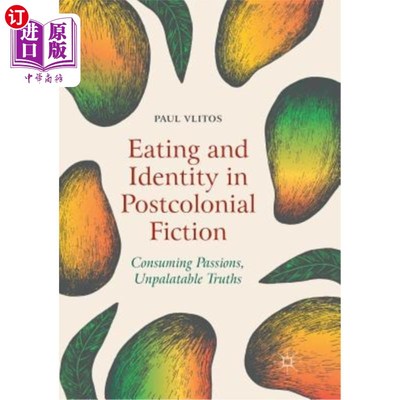 海外直订Eating and Identity in Postcolonial Fiction: Consuming Passions, Unpalatable Tru 后殖民小说中的饮食与身份：
