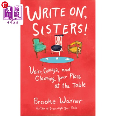 海外直订Write On, Sisters!: Voice, Courage, and Claiming Your Place at the Table  写下去，姐妹们！：声音、勇气和在