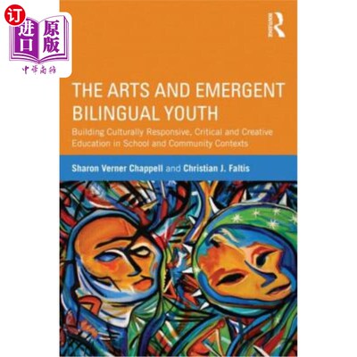 海外直订The Arts and Emergent Bilingual Youth: Building Culturally Responsive, Critical  艺术与新兴双语青年：在学校